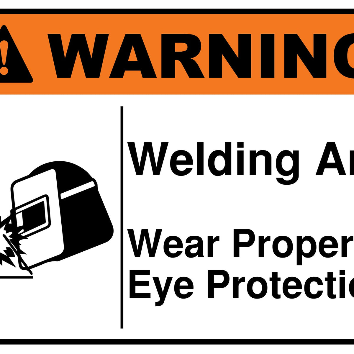 Welding Arc Wear Proper Eye Protection - Sign-Age